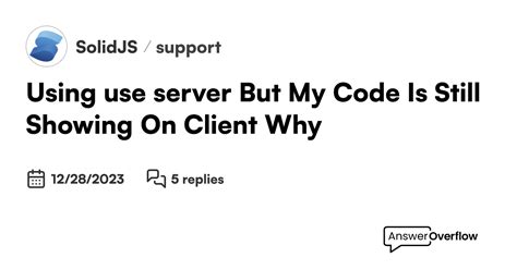 Using Use Server But My Code Is Still Showing On Client Why Solidjs