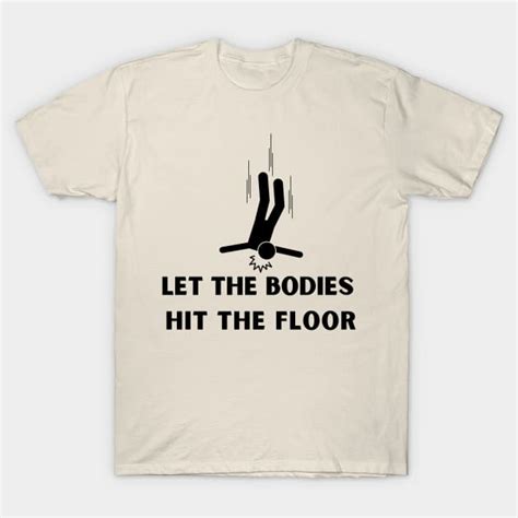 Let The Bodies Hit The Floor Let The Bodies Hit The Floor T Shirt