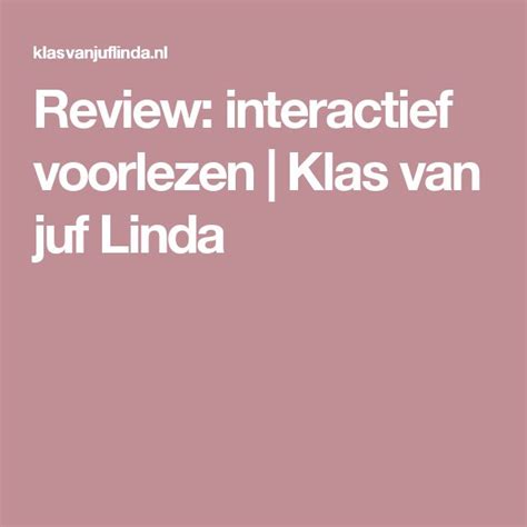 Review Interactief Voorlezen Klas Van Juf Linda Interactief Voorlezen Lezen Prentenboeken