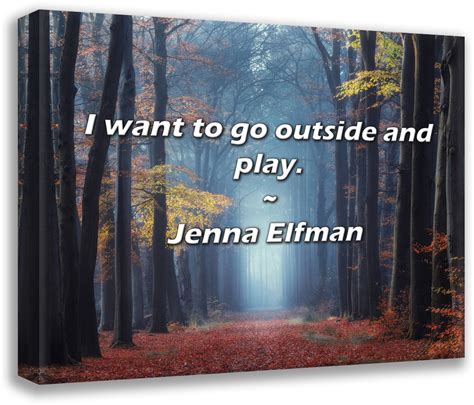 Trinx Jenna Elfman Quote I Want To Go Outside And Play Wayfair