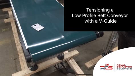 Tensioning A Low Profile Belt Conveyor With V Guide Tracking Royal