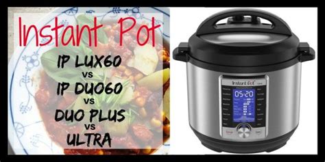 Instant Pot Models Ip Lux60 Vs Ip Duo60 Vs Duo Plus Vs Ultra ️ March