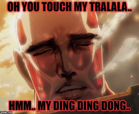 Oh You Touch My Tralala Imgflip