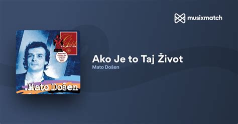 Mato Došen Ako Je To Taj Život Lyrics Musixmatch