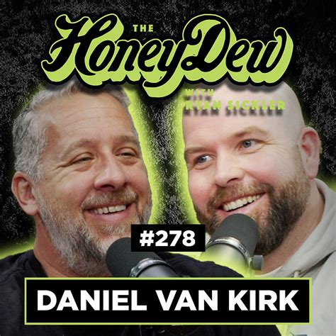 Daniel Van Kirk Dvkdew The Honeydew Podcast With Ryan Sickler