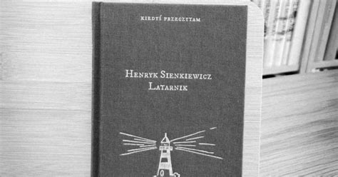 Zwyczajnie I Szaro Latarnik Henryk Sienkiewicz