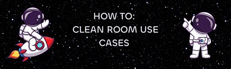 How To Clean Room Use Cases