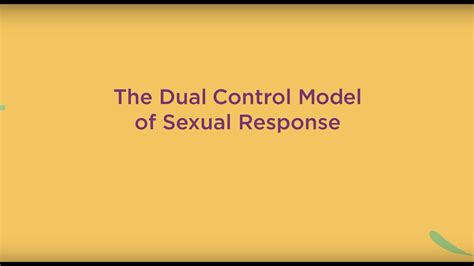 The Dual Control Model Of Sexual Response Youtube