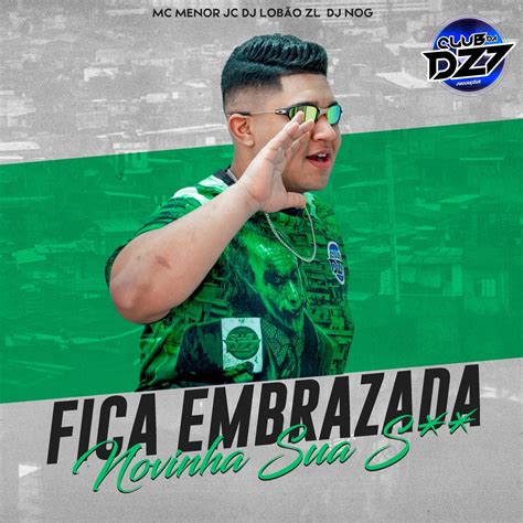 Fica Embrazada Novinha Sua S Feat Dj Nog By Mc Menor Jc Club Dz7