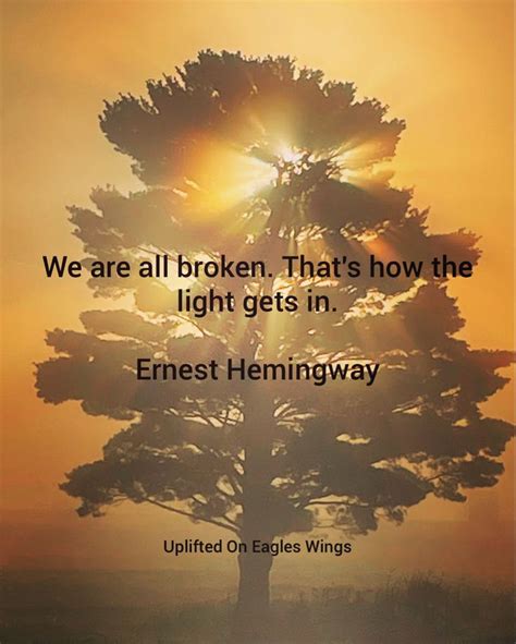 We Are All Broken Ernest Hemingway Quote On Strength Ernest