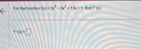Solved For The Function F X 2x3 3x2 13x 1 ﻿find