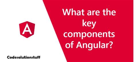 Key Components Of Angular