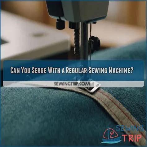 Can You Serge On A Regular Sewing Machine Tips And Tricks Inside