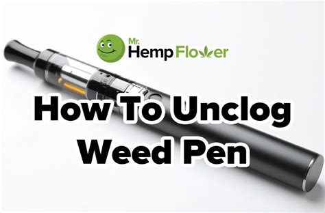 How To Unclog Your Weed Pen Fix It Quickly And Avert Future Clogs
