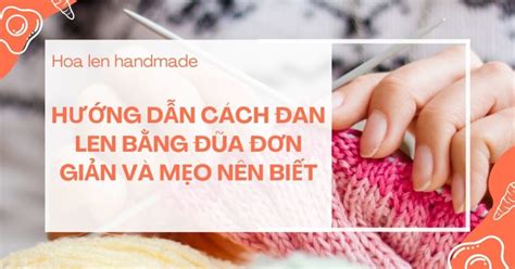 Hướng Dẫn Cách đan Len Bằng đũa đơn Giản Mẹo Nên Biết 2024
