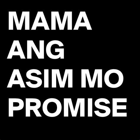 Mama Ang Asim Mo Promise Post By Jhetccurry On Boldomatic