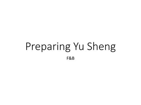 How To Prepare An Yu Sheng Dish For Chinese New Year Pptx