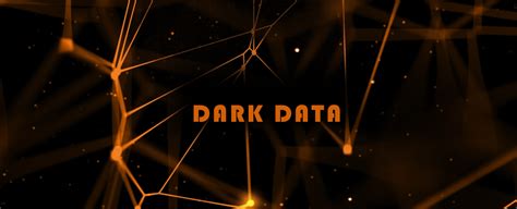 The Mysteries Of Dark Data Risks Benefits And Strategies Turtlebay Advisory Services