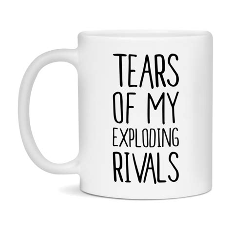 Funny Exploding Mug Tears Of My Exploding Rivals 11oz Or 15oz Ceramic