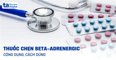 Thuốc Chẹn Beta Adrenergic Công Dụng Cách Dùng Tác Dụng Phụ