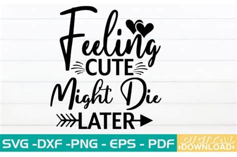 Feeling Cute Might Die Later Svg Design Graphic By Svgwow760 · Creative