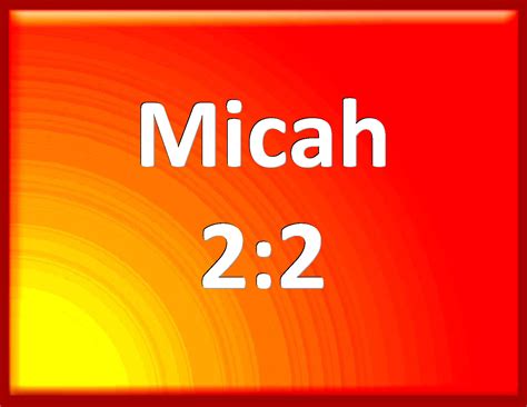 Micah 22 And They Covet Fields And Take Them By Violence And Houses