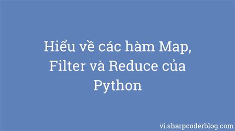 Hiểu Về Các Hàm Map Filter Và Reduce Của Python Sharp Coder Blog