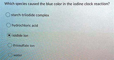 Solved Which Species Caused The Blue Color In The Iodine Clock