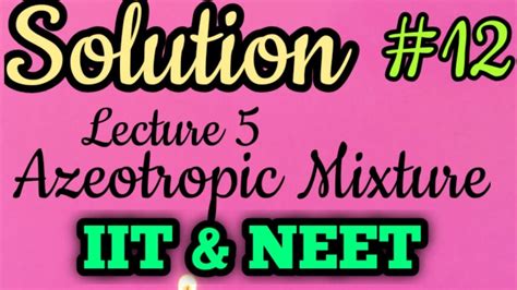 Solution Class 12 Azeotropic Mixture And Composition Non Ideal