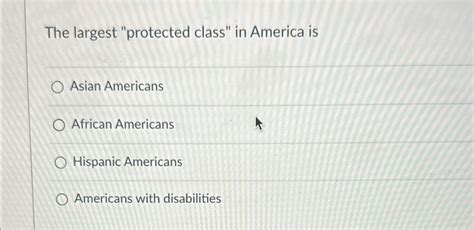 Solved The Largest Protected Class In America Isasian
