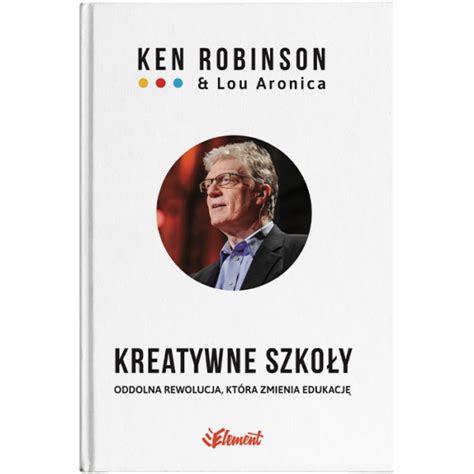 Ken Robinson Kreatywne Szkoły Wydawnictwo Element