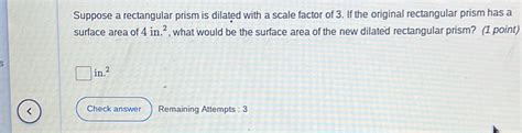 Suppose Rectangular Prism Is Dilated With Scale Factor Of 3 If The