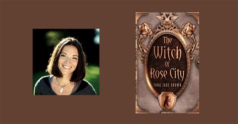 Interview With Tara Jade Brown Author Of The Witch Of Rose City