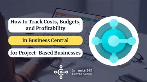 Business Central For Project Based Businesses How To Track Costs
