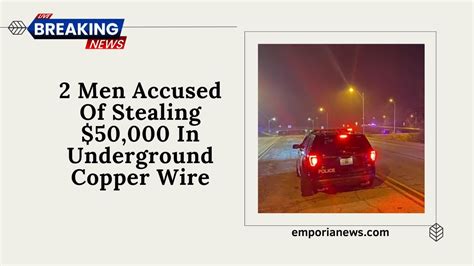 2 Men Accused Of Stealing 50000 In Underground Copper Wire