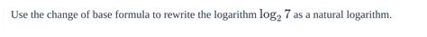 Solved Use The Change Of Base Formula To Rewrite The Chegg
