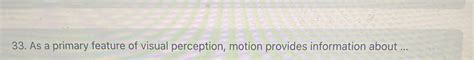 Solved As A Primary Feature Of Visual Perception Motion