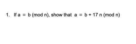 solved 1 if a b mod n show that a b 17 n mod n