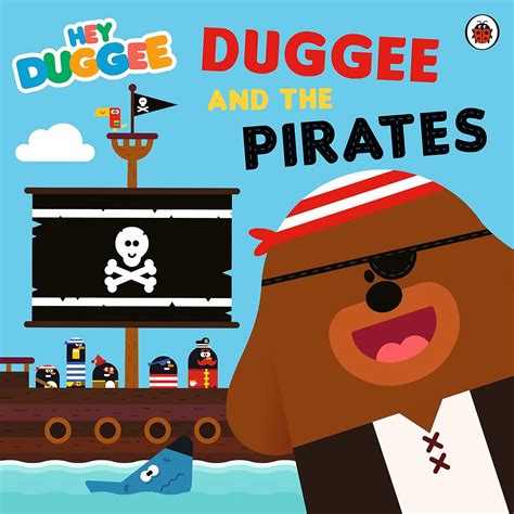 Hey Duggee Duggee And The Pirates Hey Duggee 9781405953757 Amazon