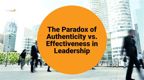 The Paradox Of Authenticity Vs Effectiveness In Leadership Valcoach