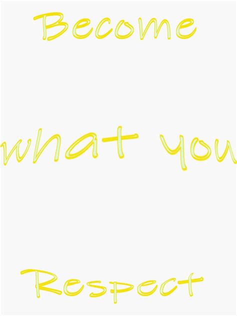 Become What You Respect Sticker By Cutestuffnow Redbubble