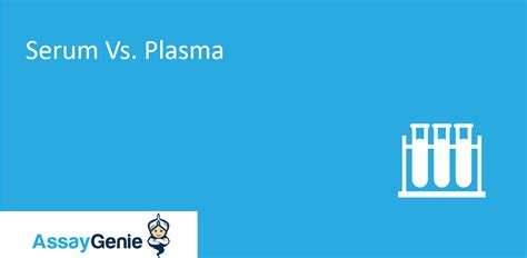 Serum Vs Plasma A Deep Dive Into Their Molecular Makeup And