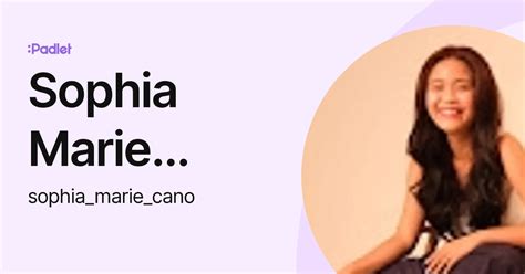 Sophia Marie Cano Sophia Marie Cano Profile Padlet