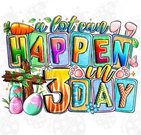 A Lot Can Happen In Three Days Png Sublimation Design Download Happy