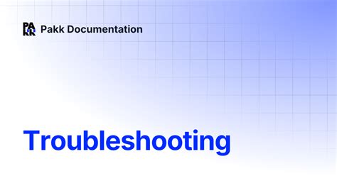 Troubleshooting Pakk Documentation