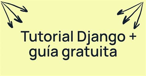 Tutorial Django Aprende A Crear Tu Primera Web Con Python