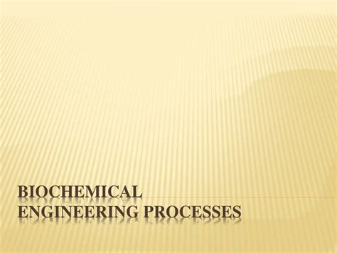 Ppt Biochemical Engineering Processes Powerpoint Presentation Free