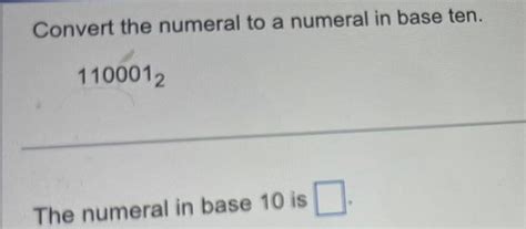 [answered] convert the numeral to a numeral in base ten 1100012 the