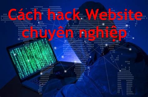 Cách Hack Website Trong Vòng Một Nốt Nhạc Tỷ Lệ Thành Công 100