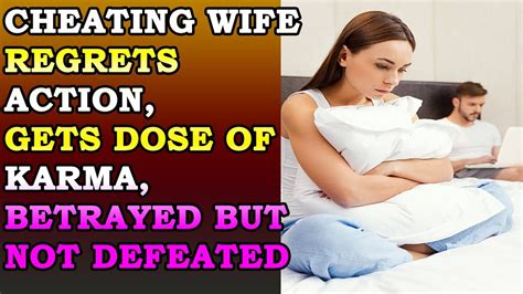 Cheating Wife Regrets Action Gets Dose Of Karma Betrayed But Not